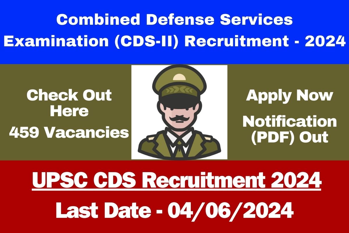APPLY NOW for UPSC CDS 2024 Recruitment for 459 Vacancy Seat